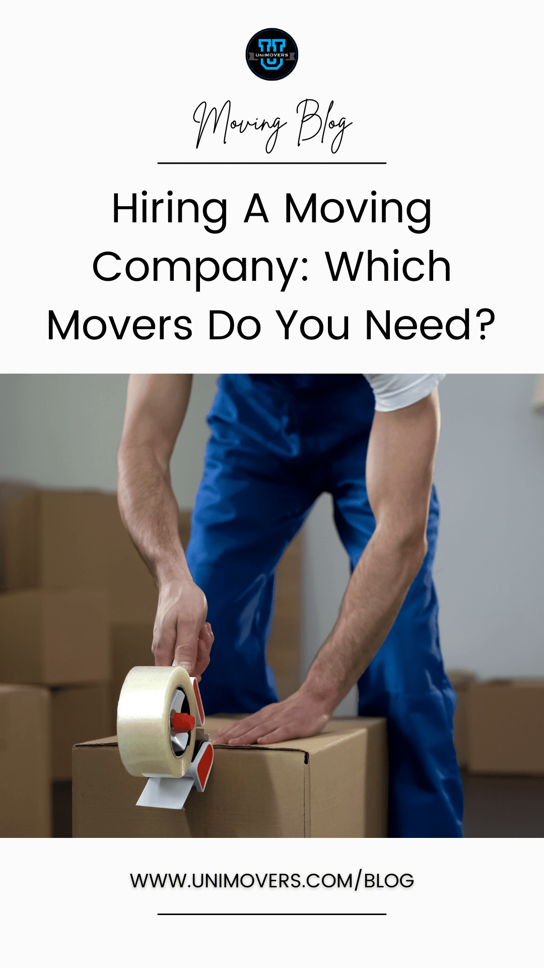 Hiring A Moving Company: Which Movers Do You Need? • UniMovers