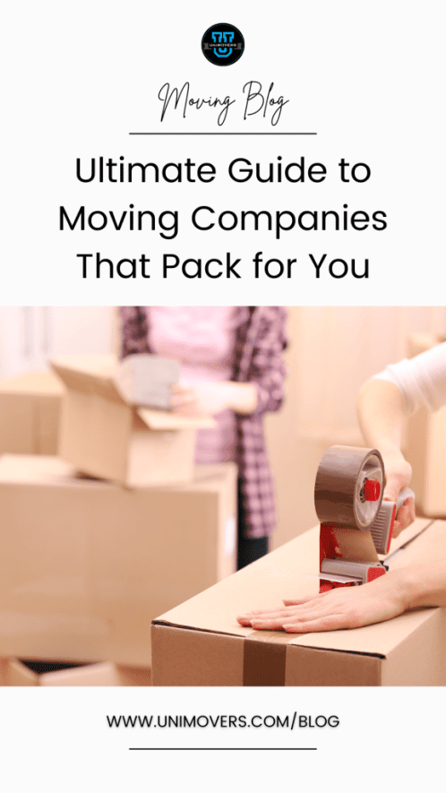 Ultimate Guide to Moving Companies That Pack for You UniMovers